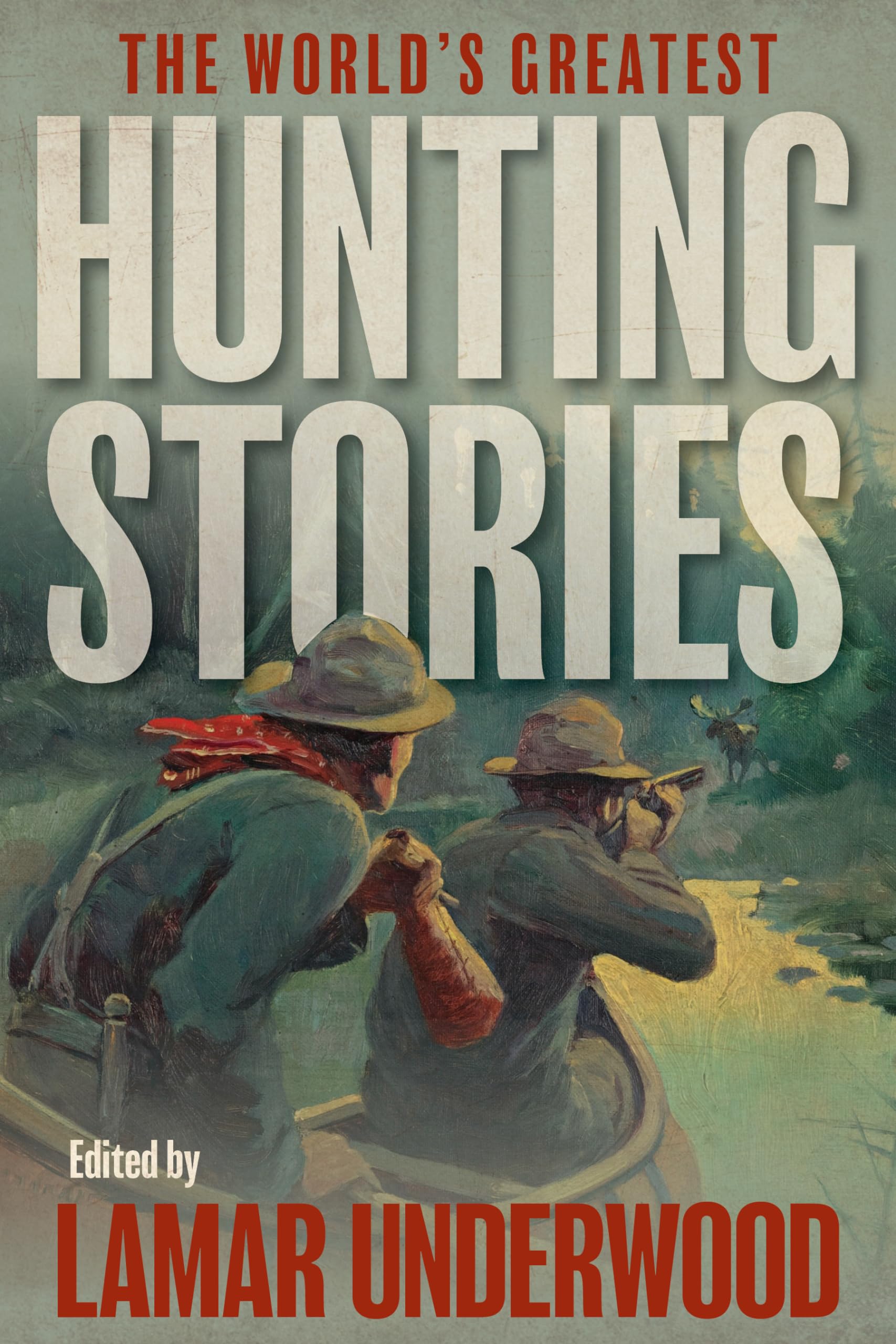 The World's Greatest Hunting Stories: Underwood, Lamar: 9781493085224 ...