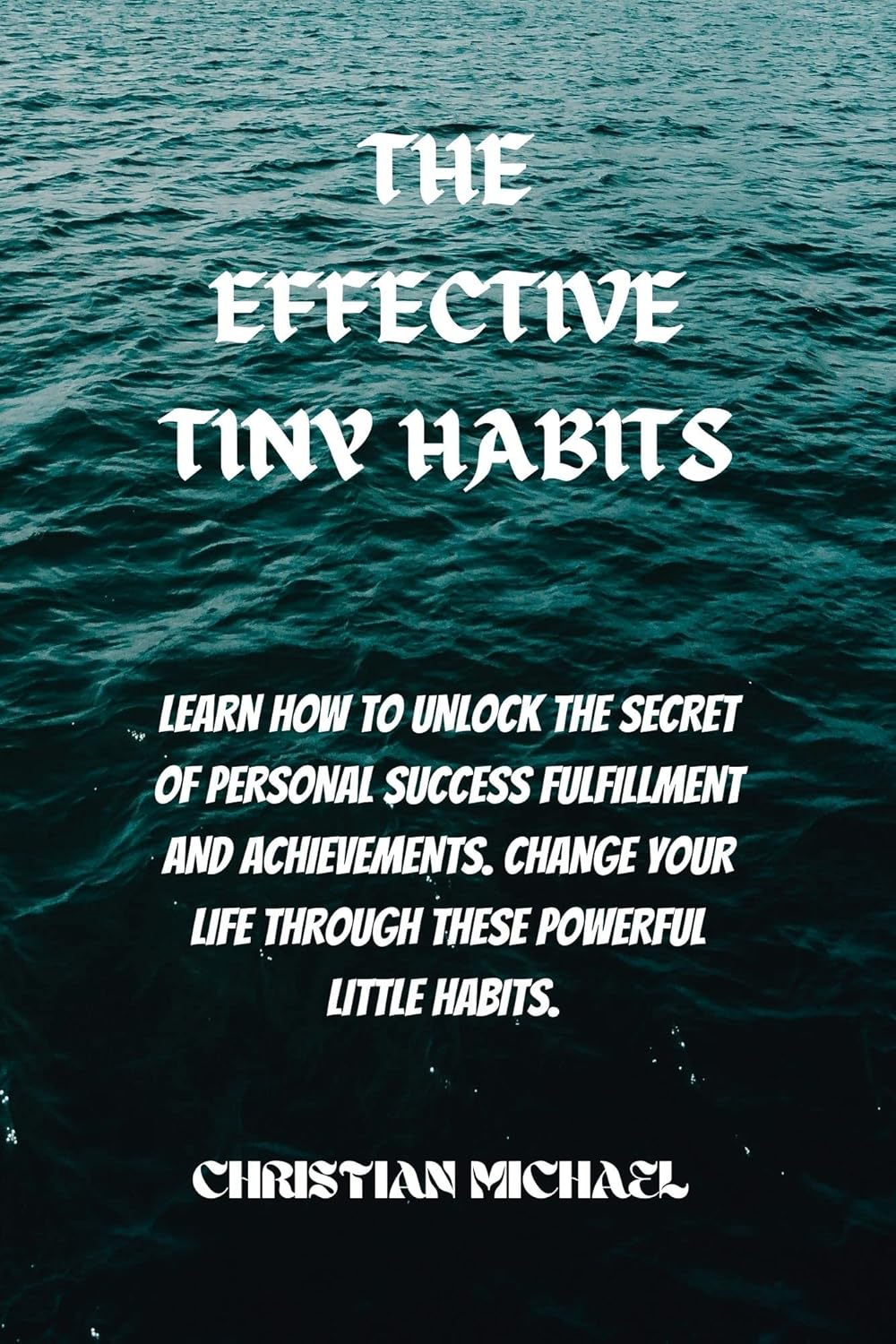 Amazon.com: THE EFFECTIVE TINY HABITS: Learn How To Unlock The Secret ...