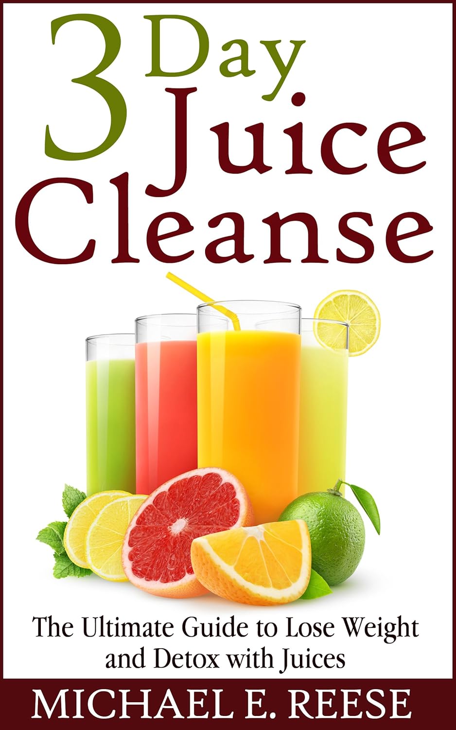3 Day Juice Cleanse: The Ultimate Guide to Lose Weight and Detox with ...