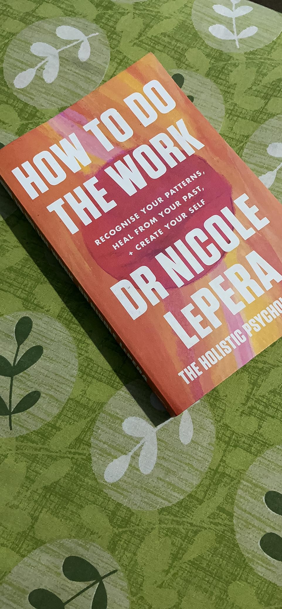 How to Do the Work: Recognize Your Patterns, Heal from Your Past, and ...