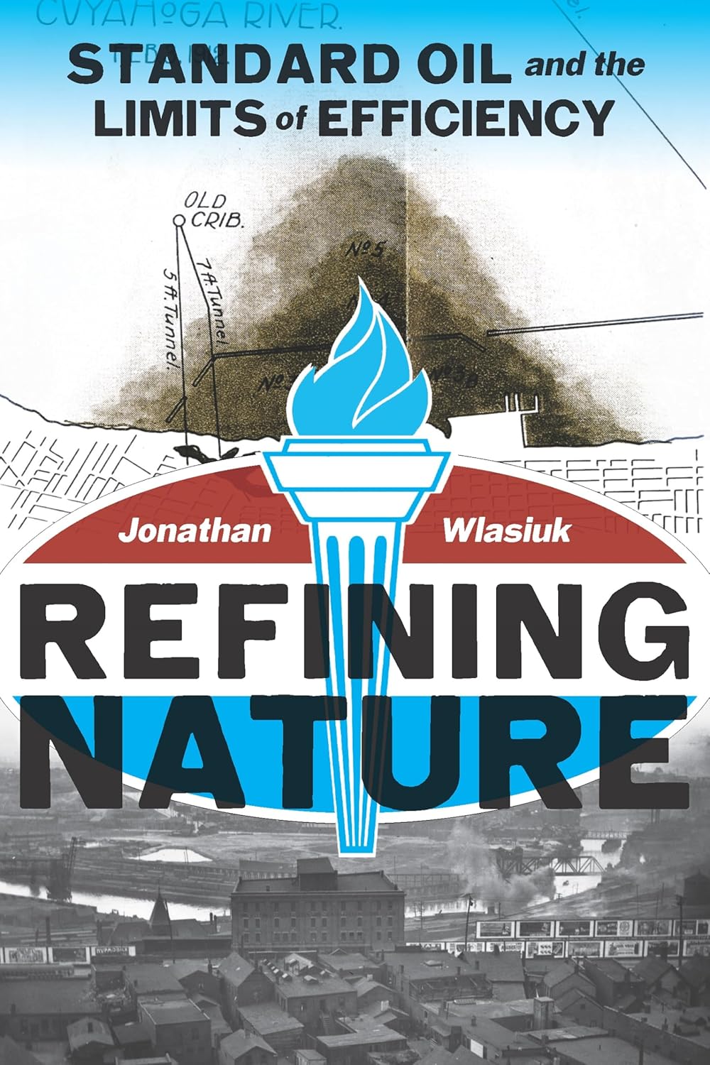 Refining Nature: Standard Oil and the limits of Efficiency (History of ...