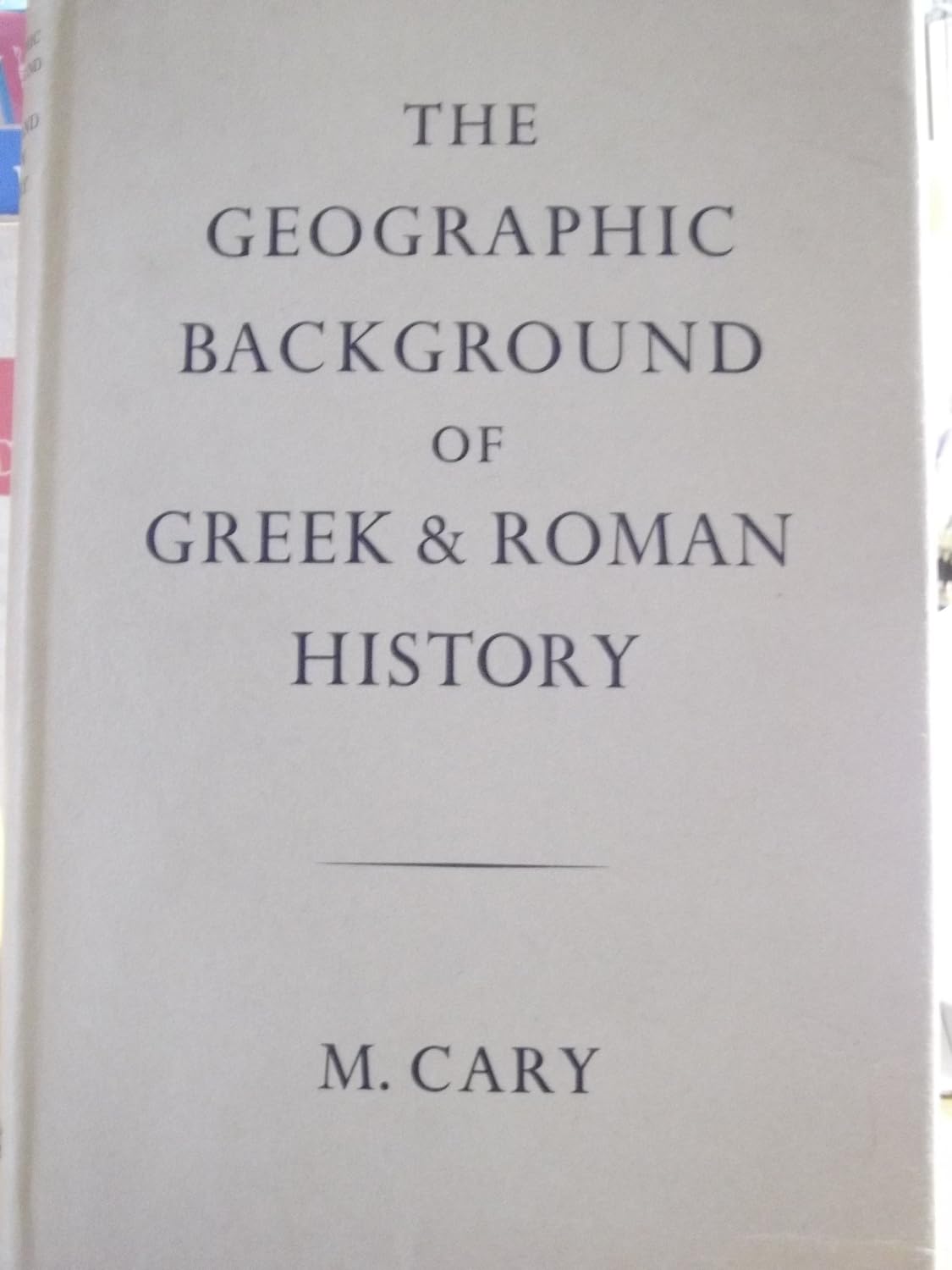 Geographic Background of Greek and Roman History: Cary, Max ...