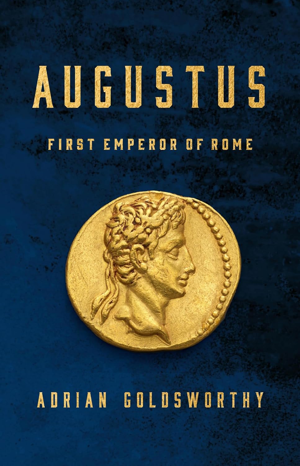 Augustus: First Emperor of Rome: Goldsworthy, Adrian: 9781541608184 ...