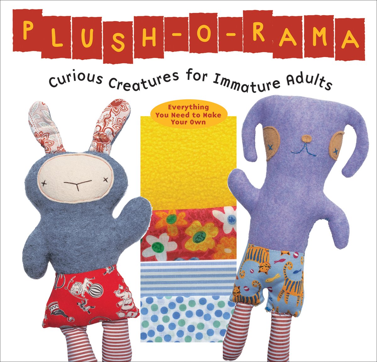 Plush-O-Rama Book & Kit: Curious Creatures for Immature Adults: Lark ...