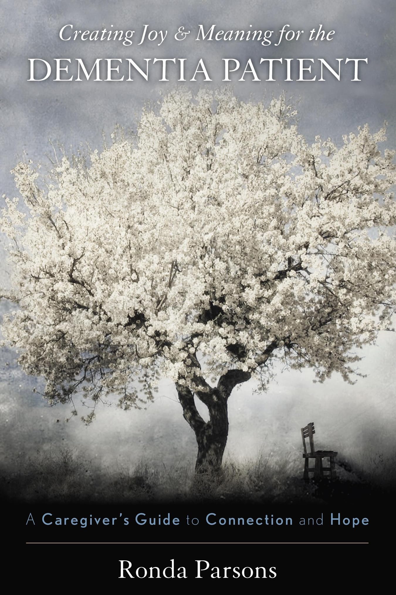 Creating Joy and Meaning for the Dementia Patient: A Caregiver's Guide ...
