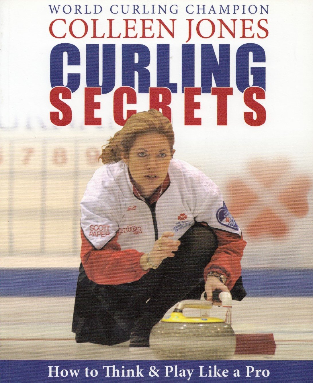 Curling Secrets: How to Think and Play Like a Pro: Colleen Jones ...