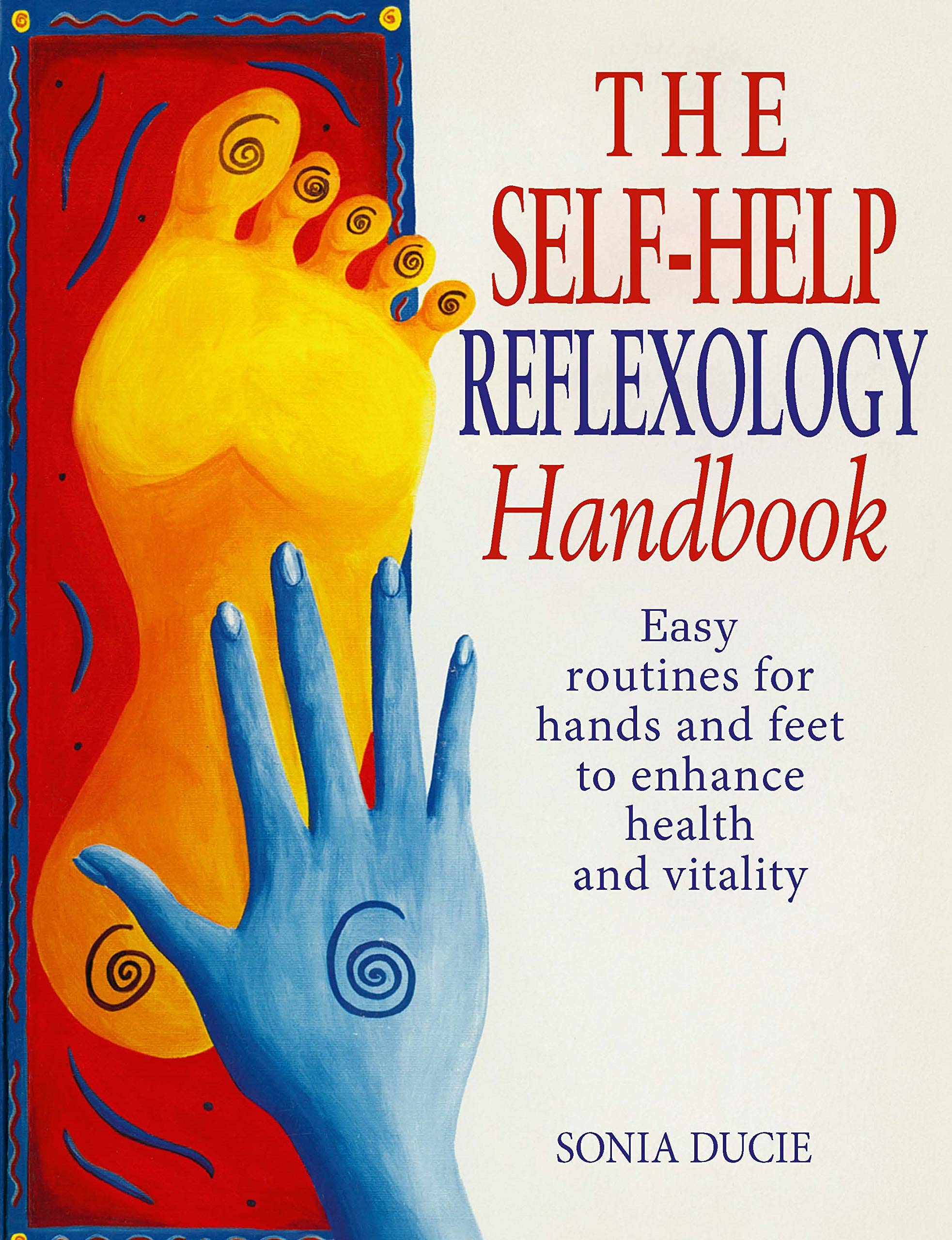 The Self-Help Reflexology Handbook: Easy Home Routines for Hands and ...