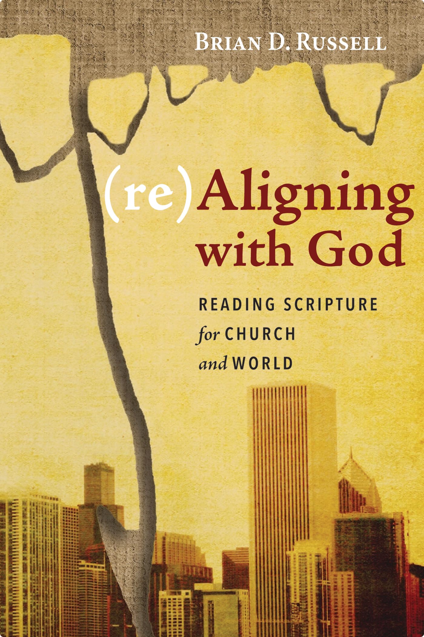 (re)Aligning with God: Reading Scripture for Church and World: Russell ...