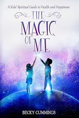 The Magic of Me: A Kids' Spiritual Guide to Health and Happiness (The ...