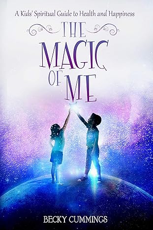 The Magic of Me: A Kids' Spiritual Guide to Health and Happiness (The ...