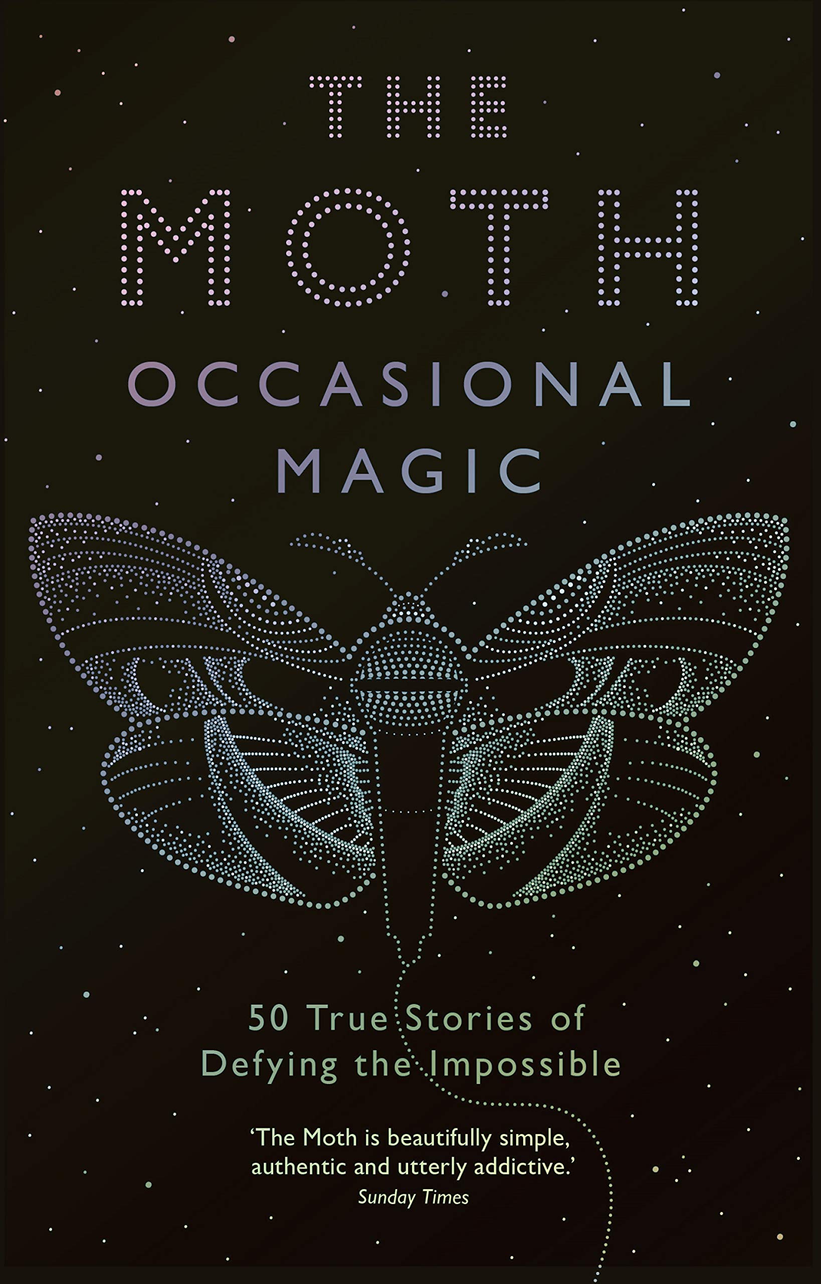 The Moth Presents: Occasional Magic: 50 True Stories of Defying the ...