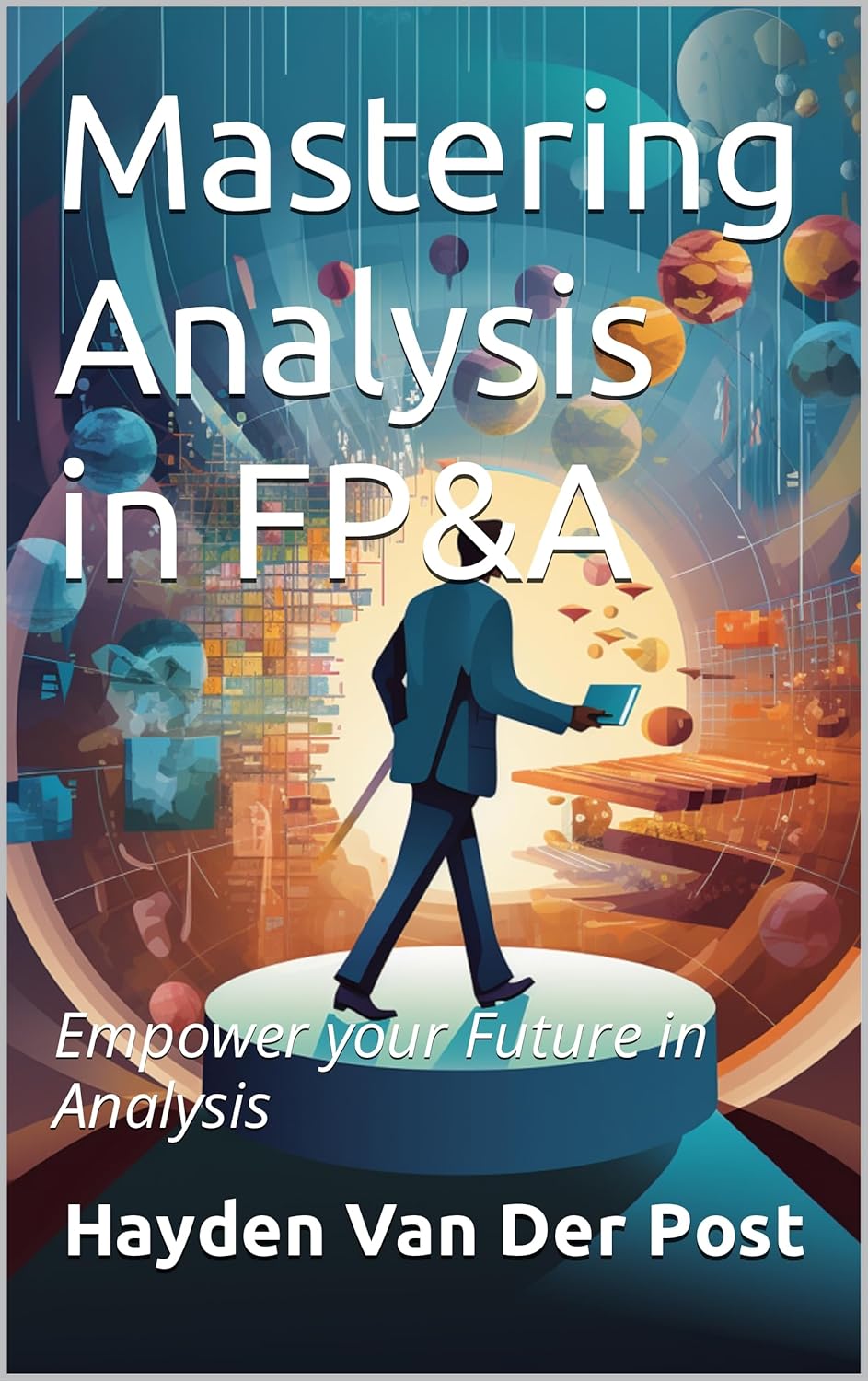 Mastering Analysis in FP&A: A comprehensive guide (Mastering Financial Plannig & Analysis (FP&A ...