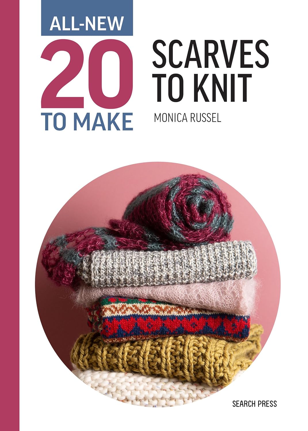 All-New Twenty to Make: Scarves to Knit (All New 20 to Make): Russel ...