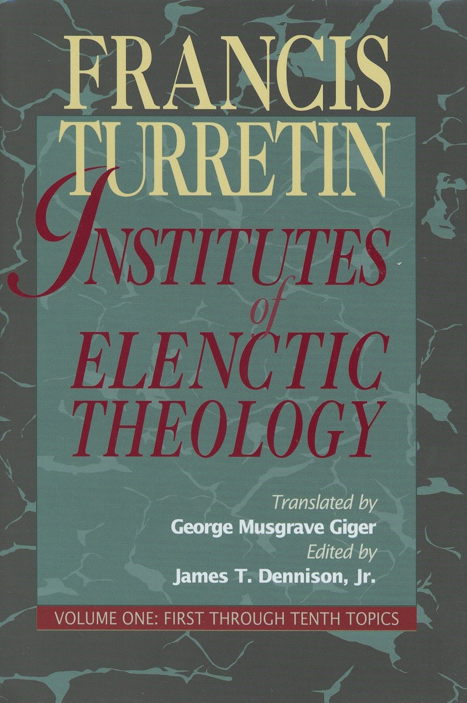 Institutes of Elenctic Theology, Vol. 1: First Through Tenth Topics ...
