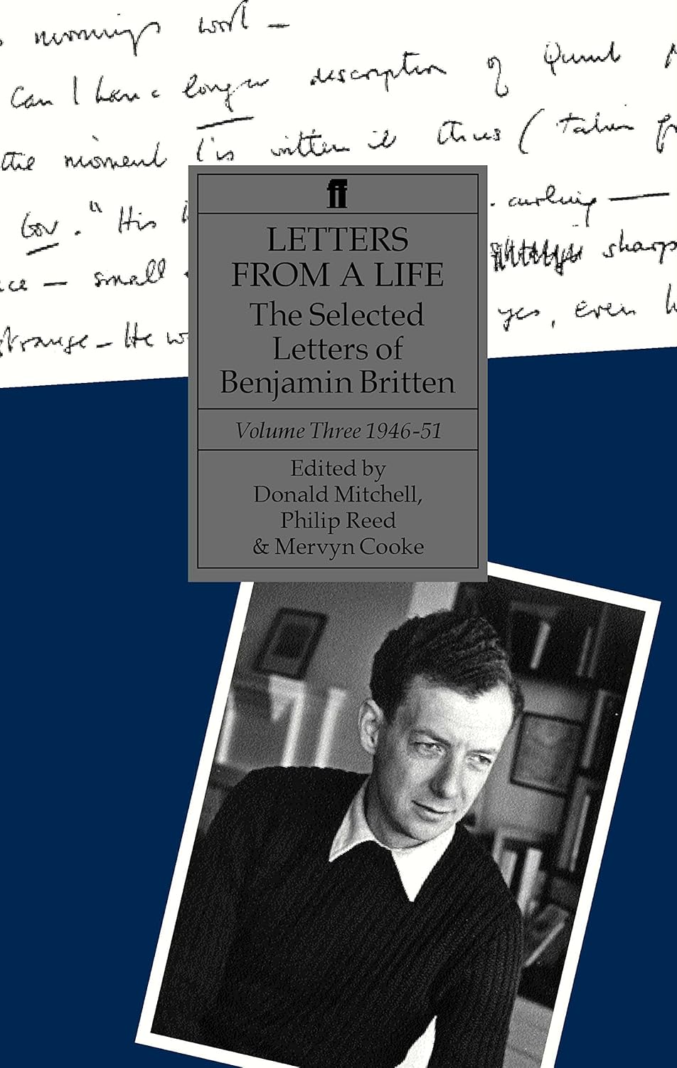 Letters from a Life: Selected Letters of Benjamin Britten, Vol. 3: 1946 ...