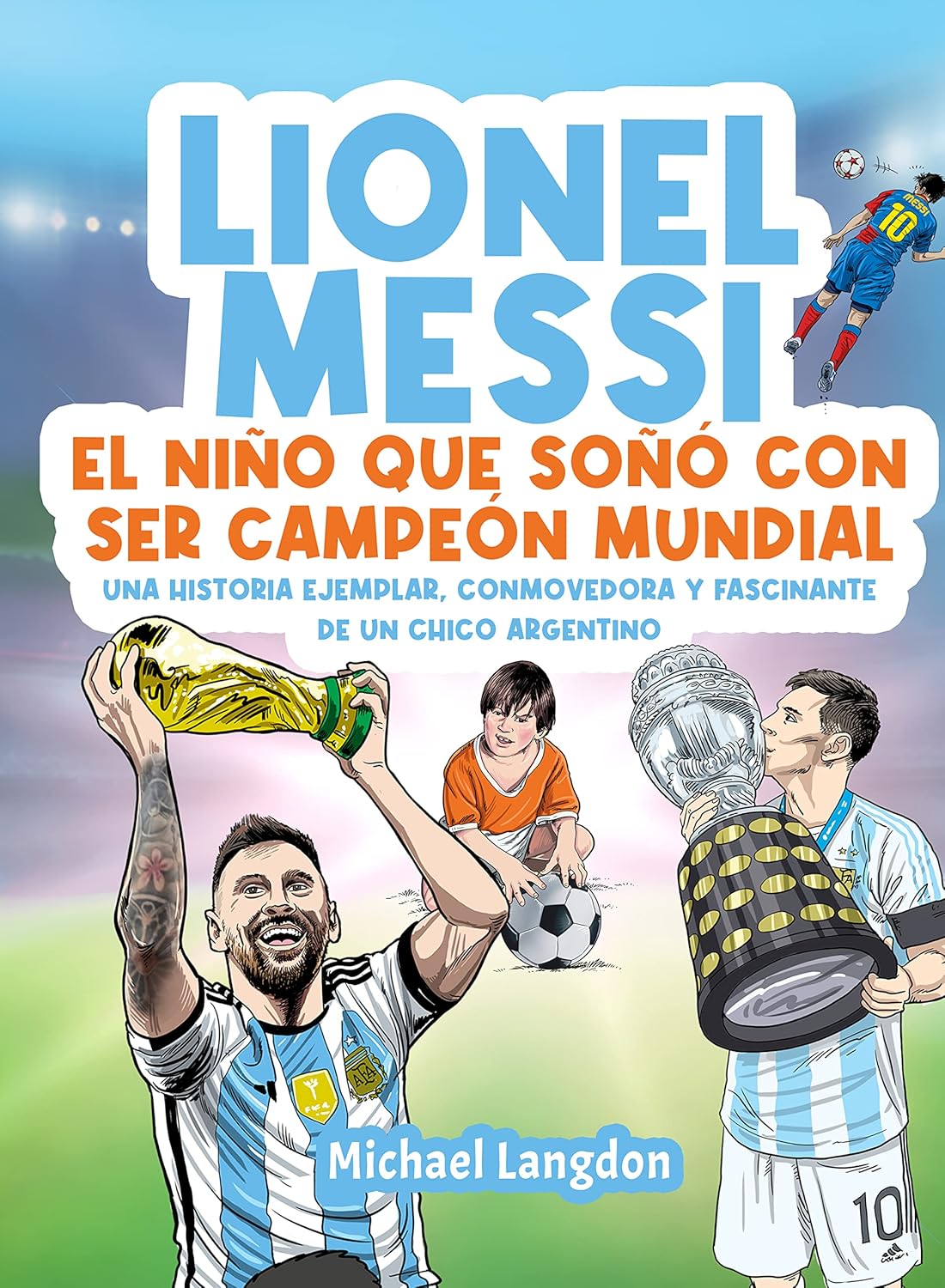 Lionel Messi: El niño que soñó con ser campeón mundial.: Una historia ...