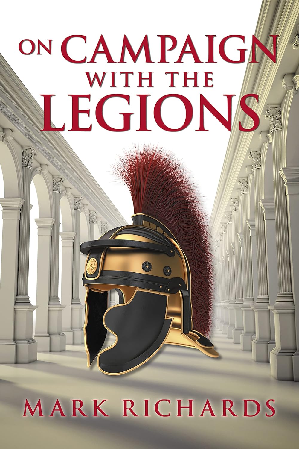 On Campaign with the Legions (Tribune Valerius and Centurion Marcellus ...