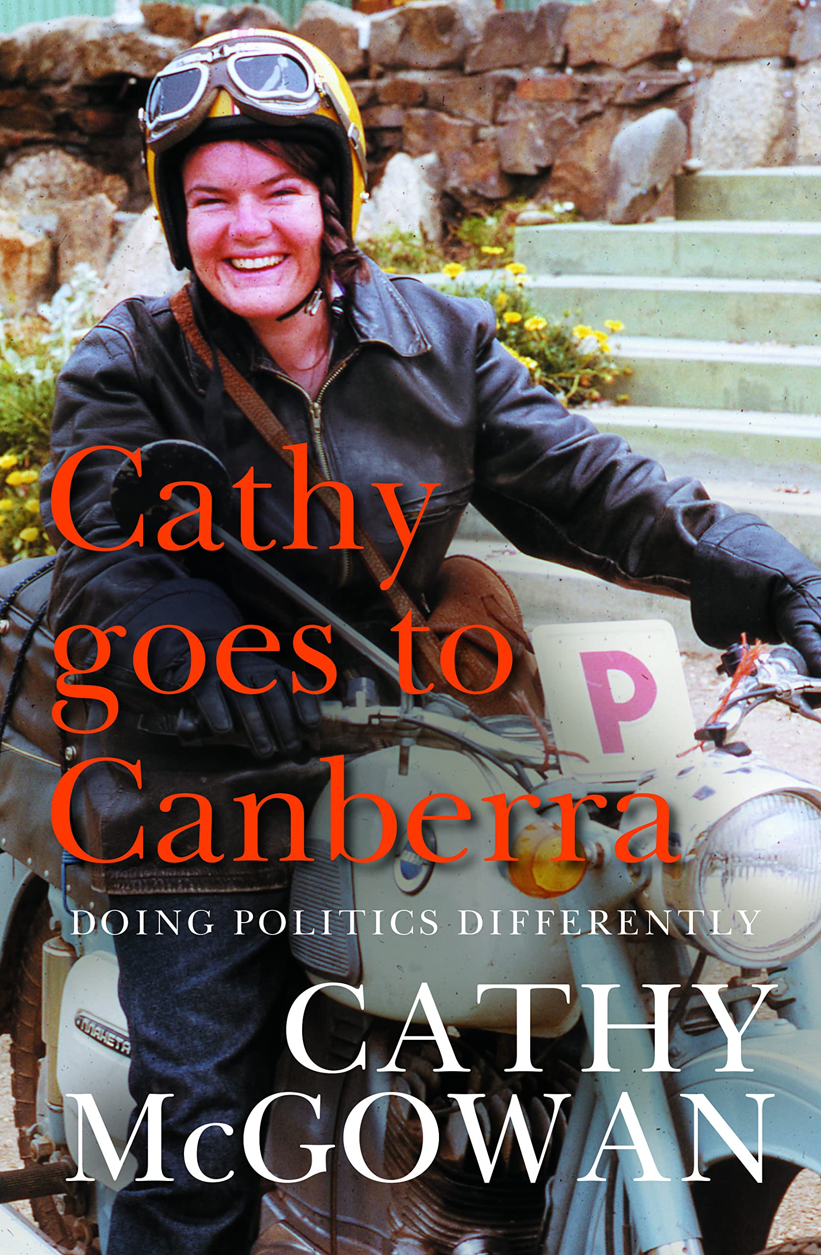 Cathy Goes to Canberra: Doing Politics Differently (Biography): McGowan ...