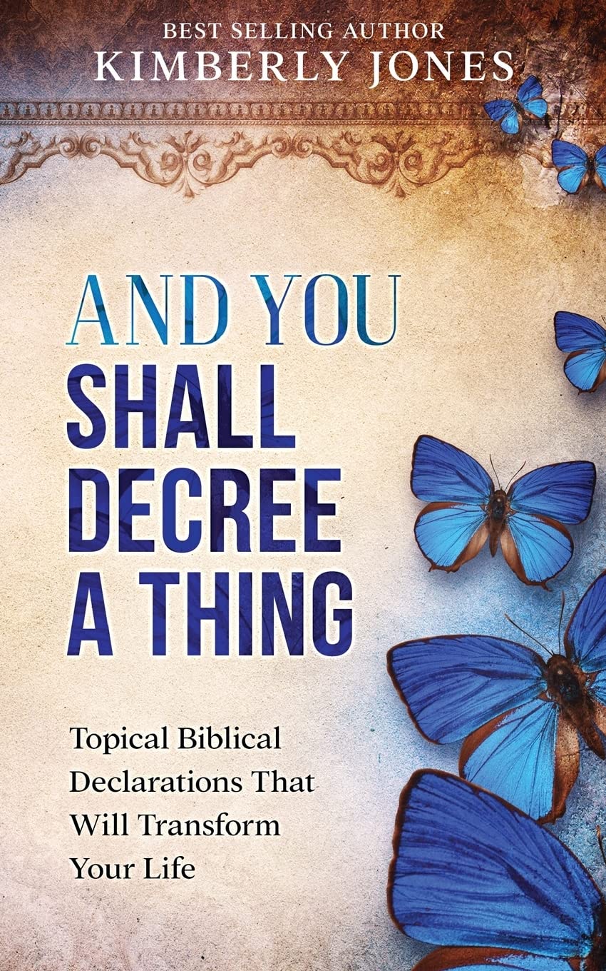 And You Shall Decree A Thing: Topical Biblical Declarations That Will ...