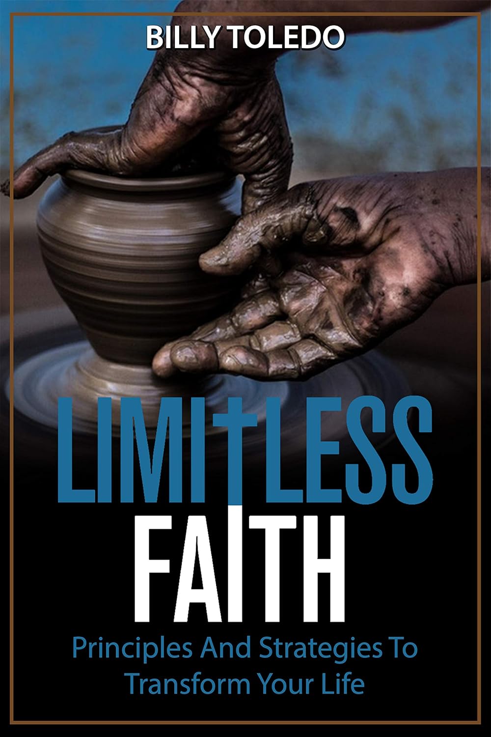 Limitless Faith: Principles And Strategies To Transform Your Life ...