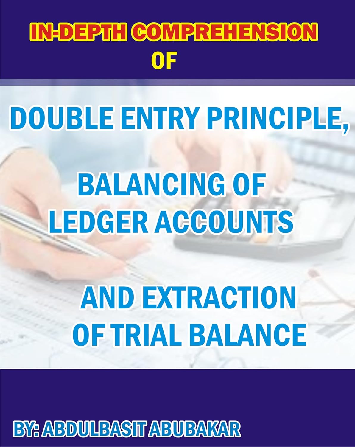 In-depth comprehension of double entry principle, balancing of ledger ...
