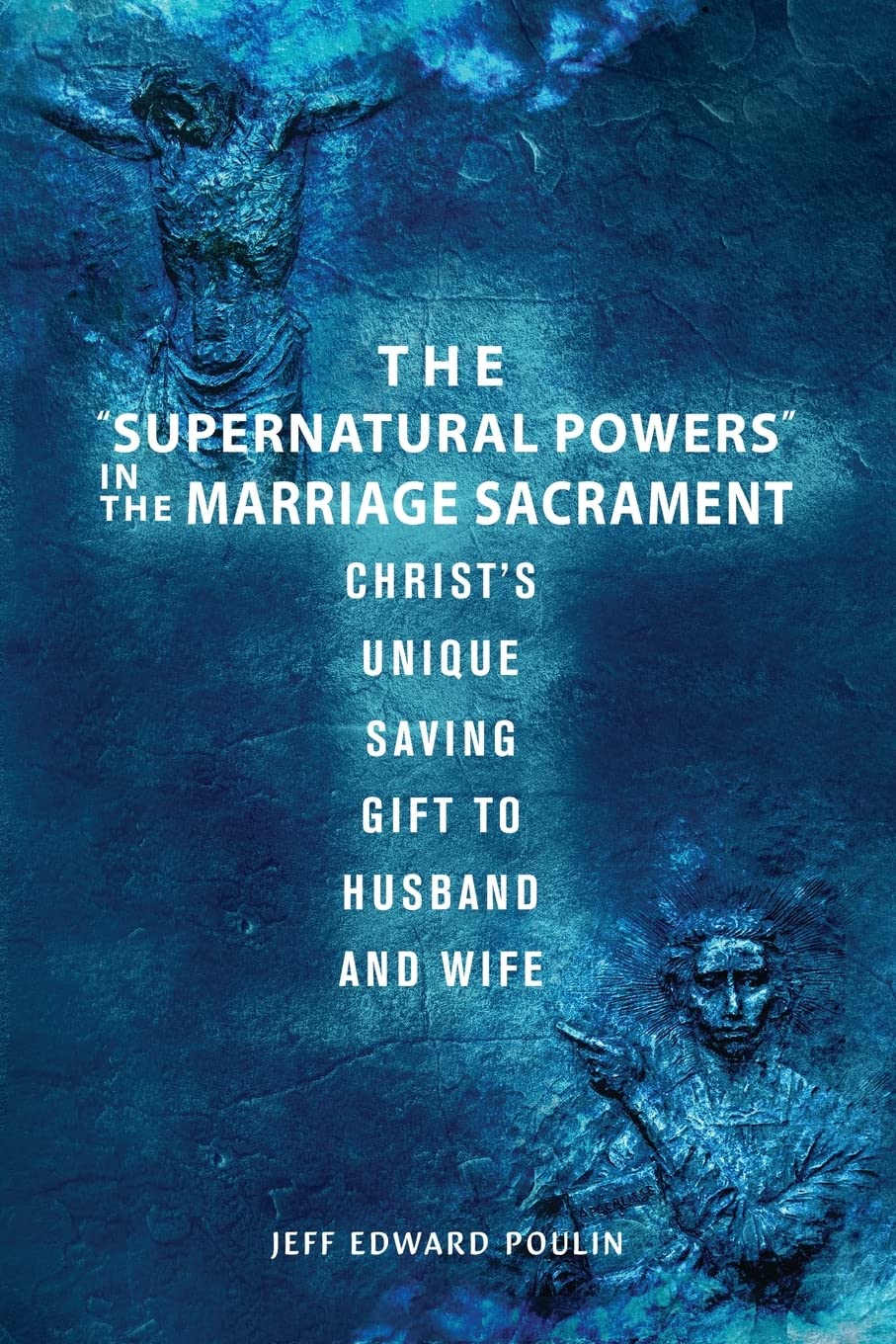 The "Supernatural Powers" in the Marriage Sacrament: Christ's Unique ...