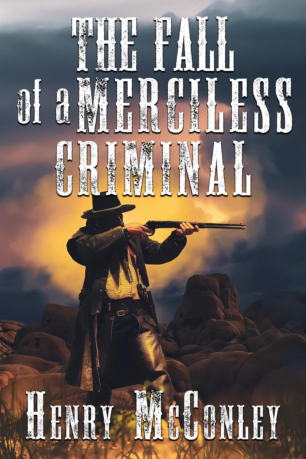 The Fall Of A Merciless Criminal: A Historical Western Adventure Novel ...