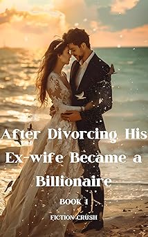 After Divorcing, His Ex-wife Became a Billionaire: BOOK 1 - Kindle edition by FICTION CRUSH ...