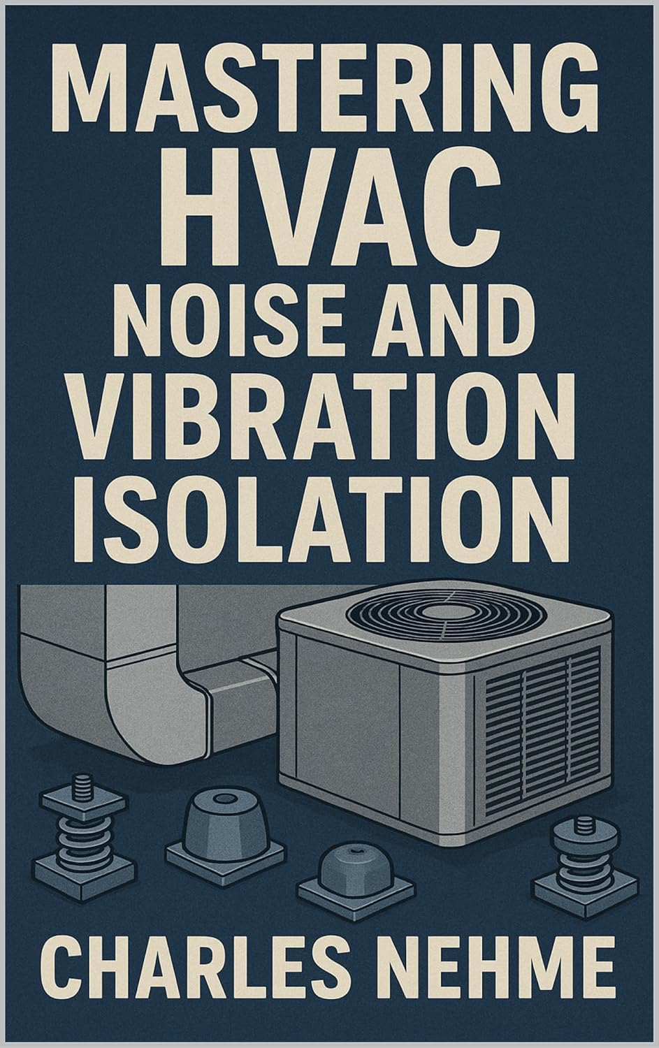 Mastering HVAC Noise and Vibration Isolation, Nehme, Charles, eBook ...