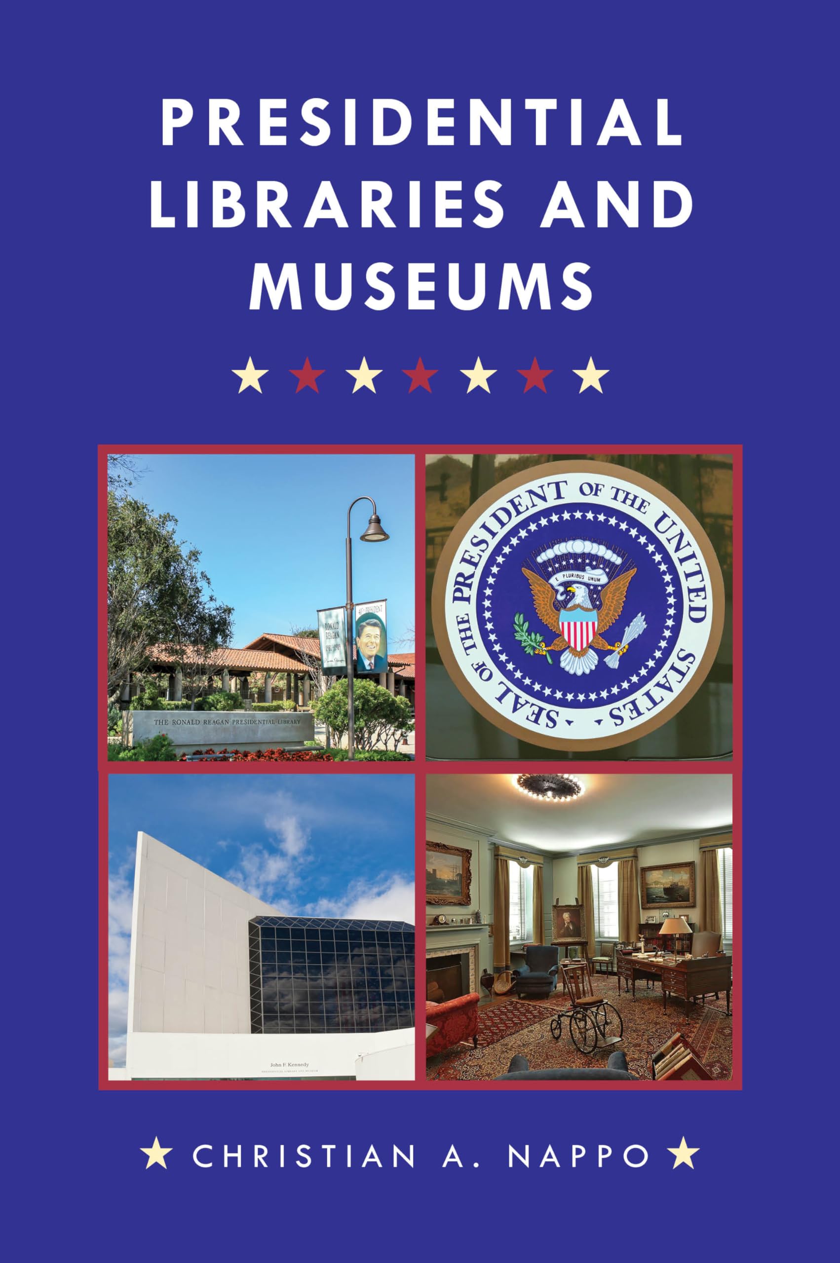 Presidential Libraries and Museums: Nappo, Christian A.: 9781442271357 ...