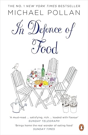 In Defence of Food: The Myth of Nutrition and the Pleasures of Eating ...