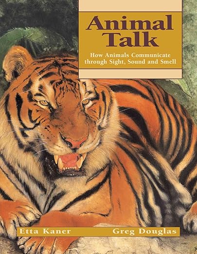 Animal Talk: How Animals Communicate through Sight, Sound and Smell ...