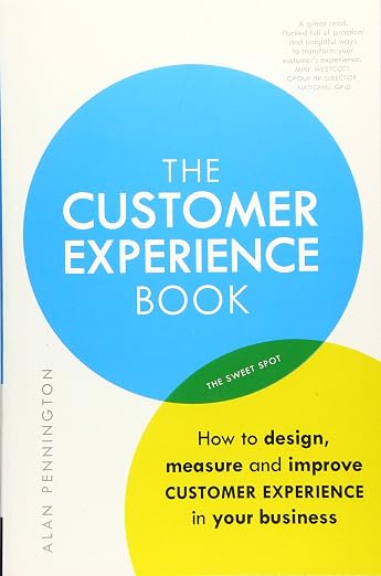 The Customer Experience Book: How to design, measure and improve ...
