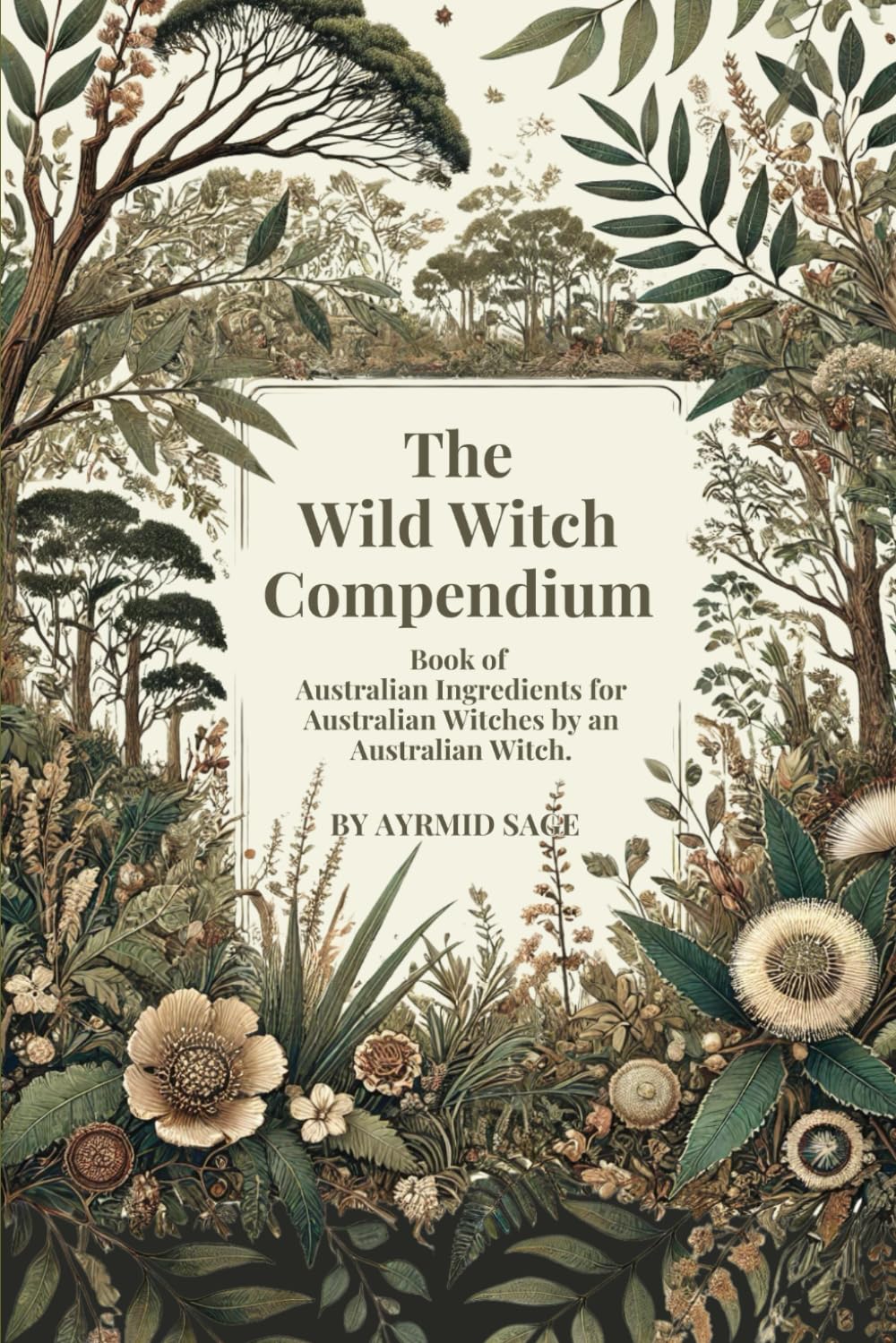 Wild Witch Compendium: Book of Australian Ingredients for Australian Witches by an Australian ...