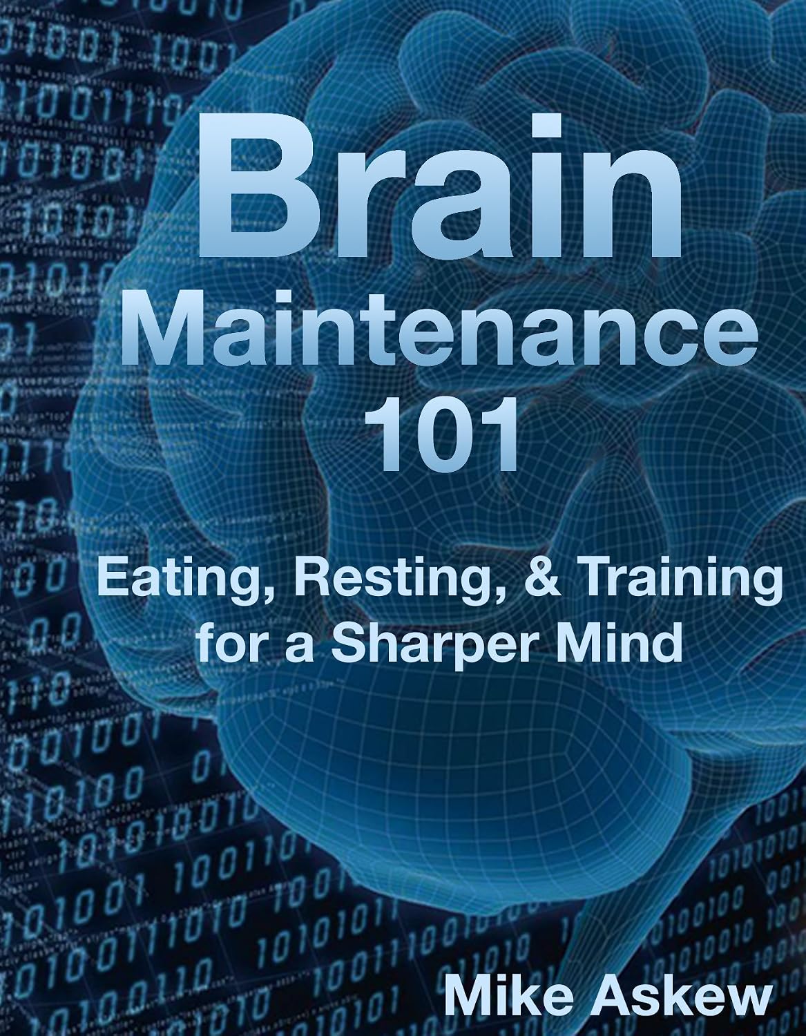 Brain Maintenance 101 - Eating, Resting, and Training for a Sharper ...