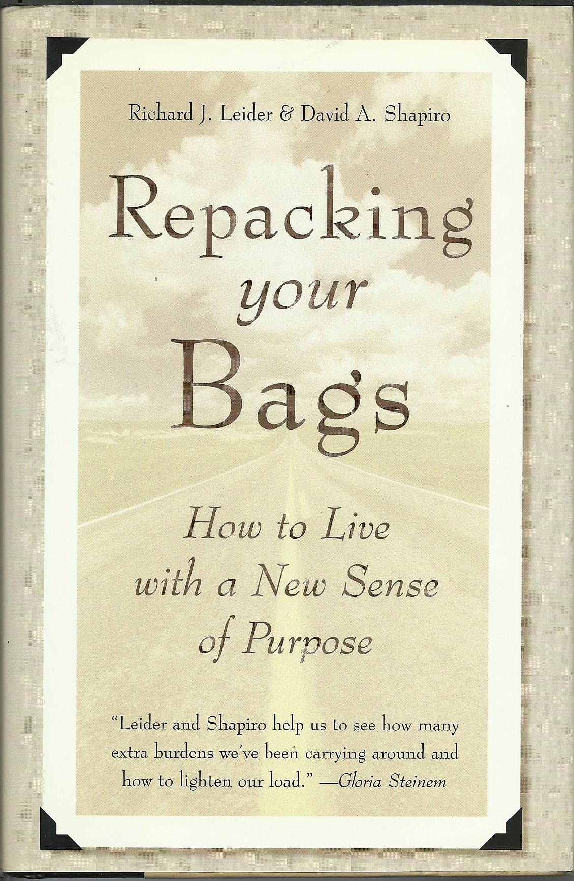 Repacking Your Bags: How to Live With a New Sense of Purpose: Leider, Richard J., Shapiro, David ...