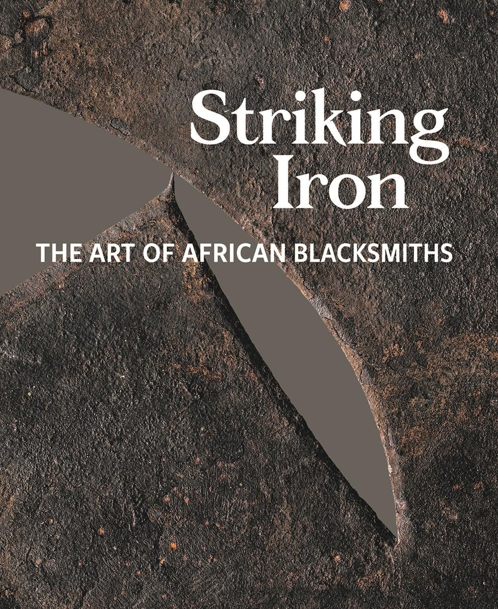 Striking Iron: The Art of African Blacksmiths: Roberts, Allen F., Joyce ...