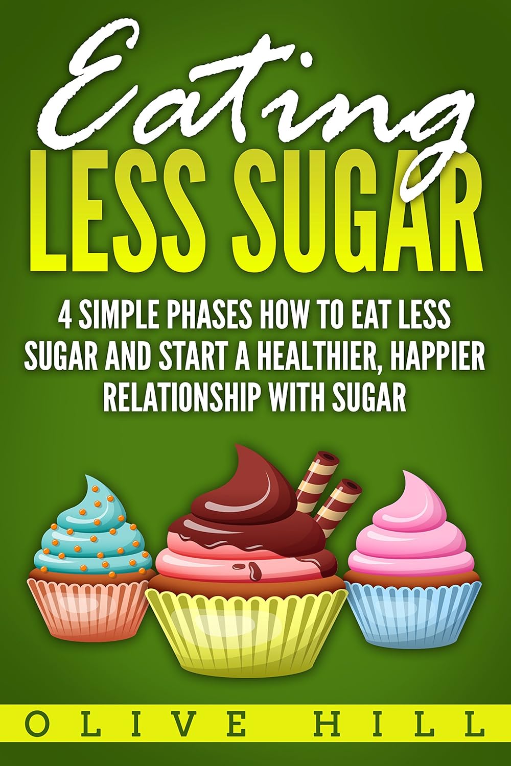 Amazon.com: Eating Less Sugar: 4 SIMPLE PHASES HOW TO EAT LESS SUGAR ...