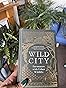 Wild City: Encounters With Urban Wildlife: Amazon.co.uk: Wilkinson ...