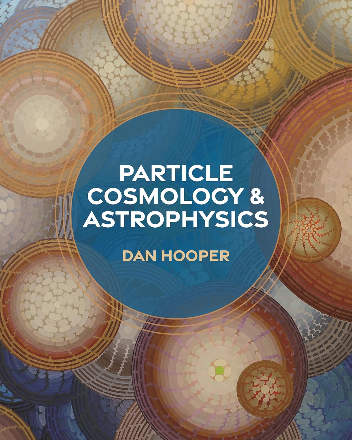 Particle Cosmology and Astrophysics: Hooper, Dan, Kolb, Edward W ...