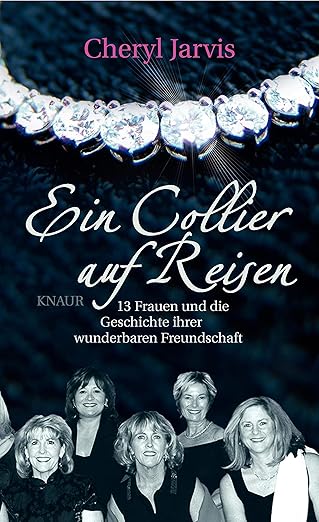 Ein Collier auf Reisen: 13 Frauen und die Geschichte ihrer wunderbaren ...