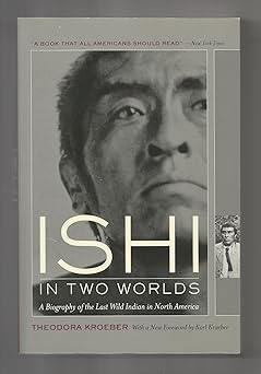 Ishi in Two Worlds: A Biography of the Last Wild Indian in North ...