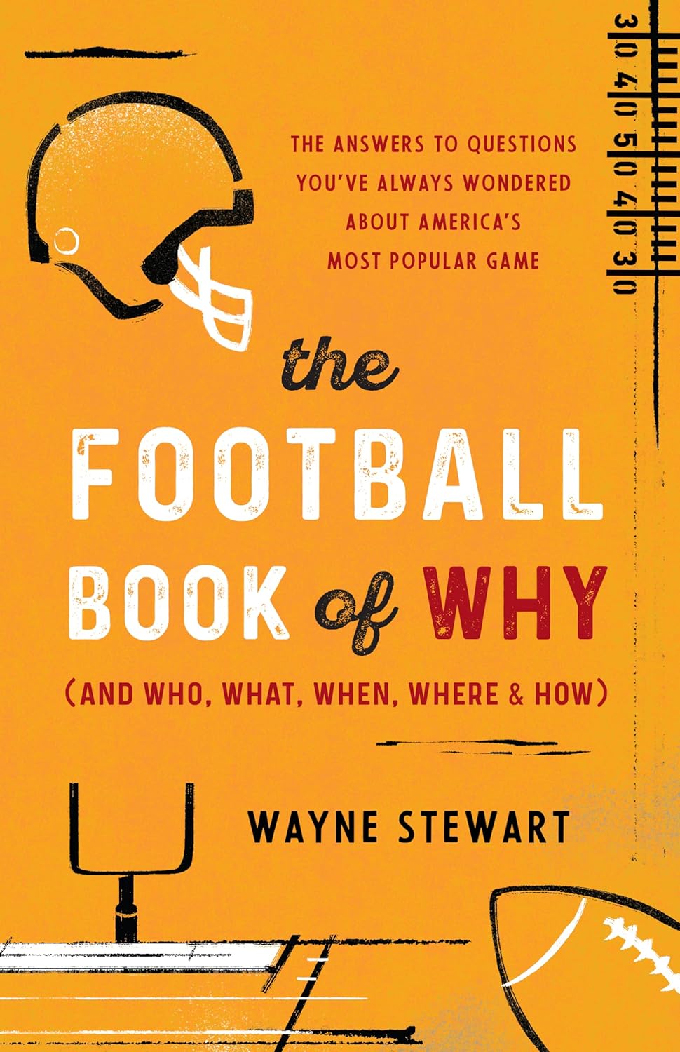 The Football Book of Why (and Who, What, When, Where, and How): Stewart ...