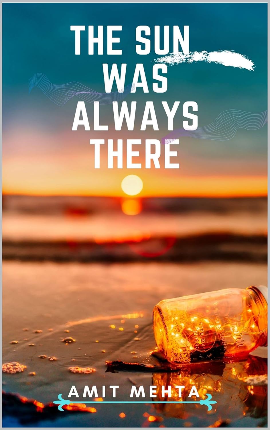 The Sun was always there eBook : Mehta, Amit: Amazon.in: Kindle Store