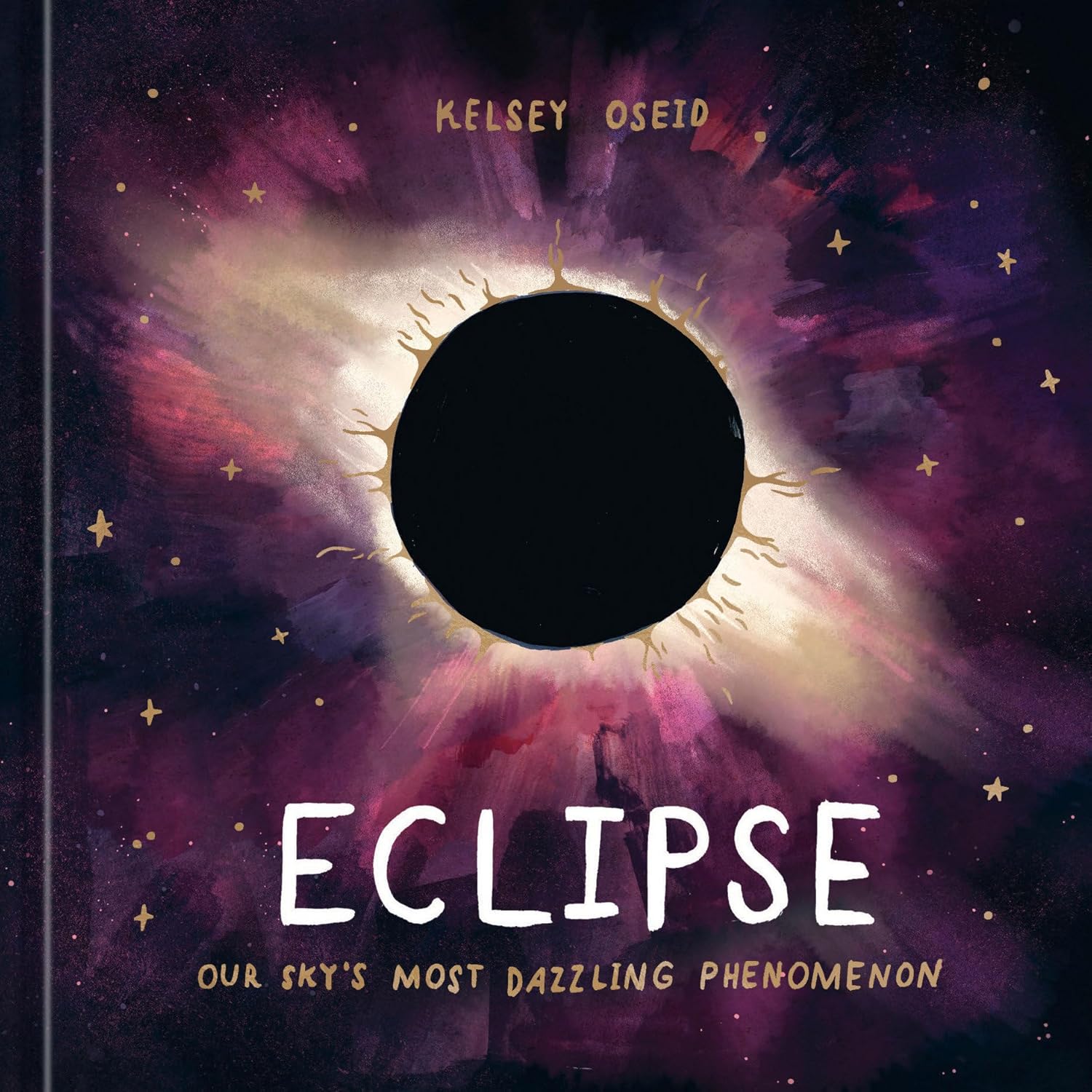 Eclipse: Our Sky's Most Dazzling Phenomenon: Oseid, Kelsey ...