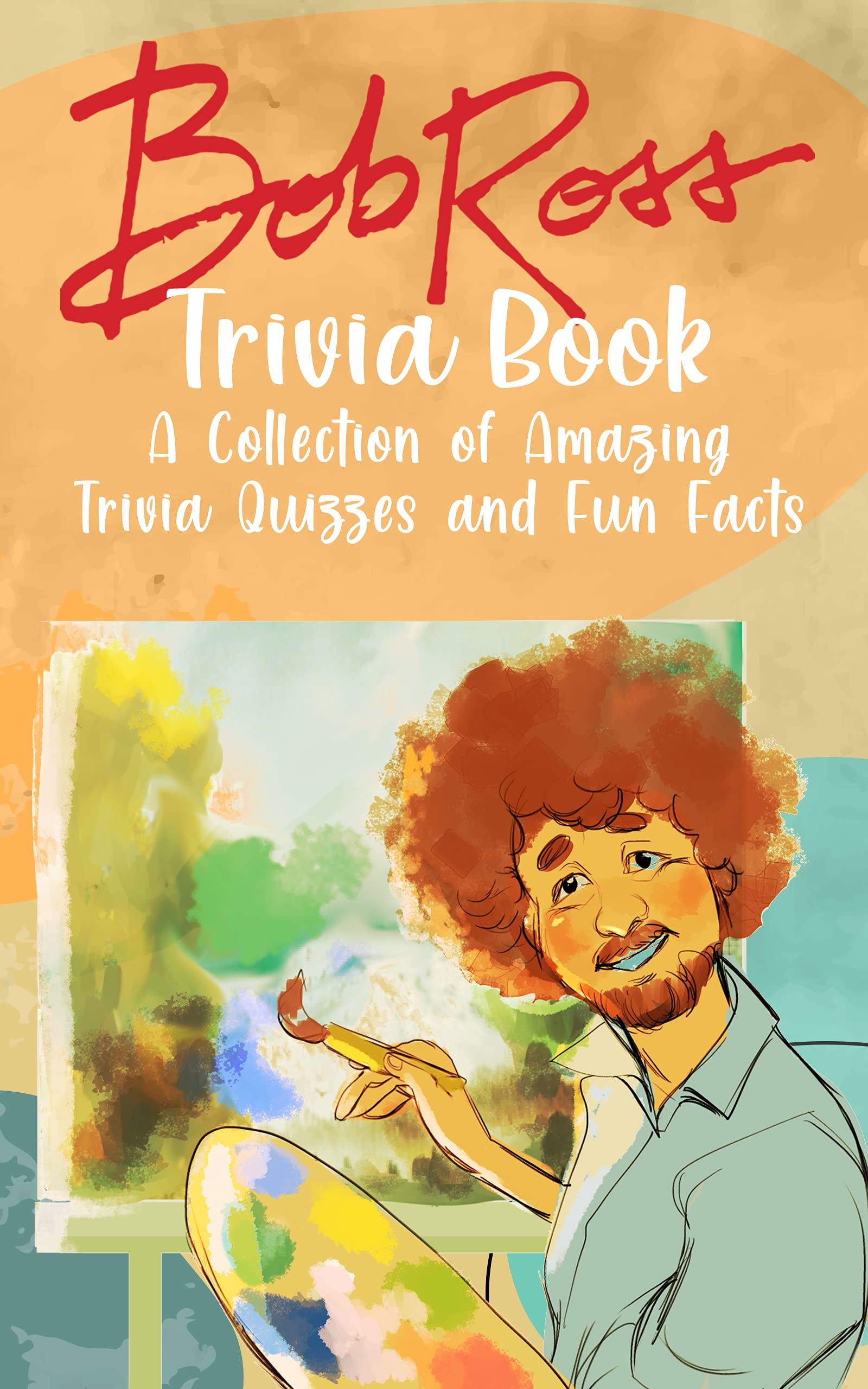 Buy Quizzes Fun Facts Bob Ross Trivia Book: Amazing Trivia, Fun Facts ...