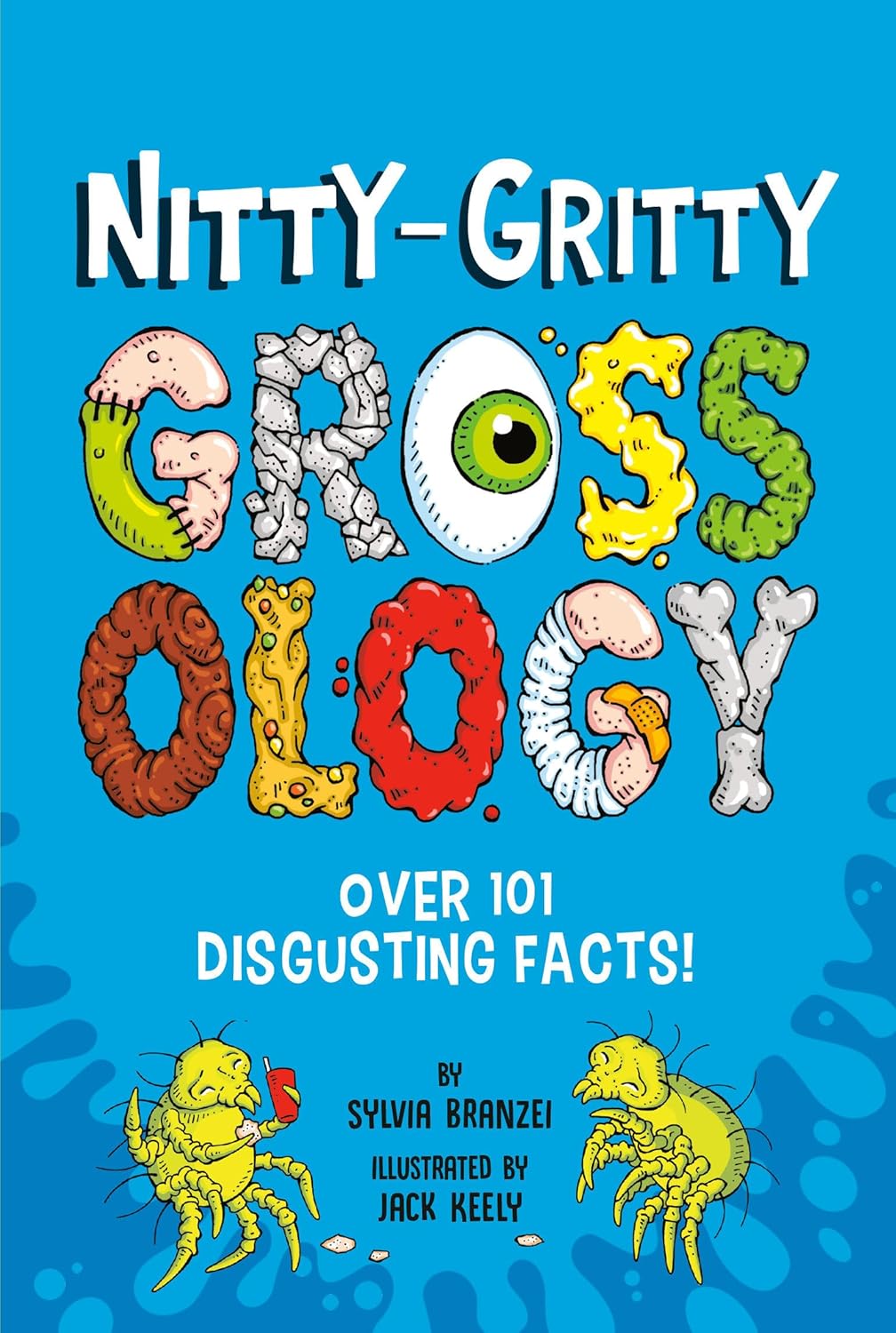 Nitty-Gritty Grossology: Over 101 Disgusting Facts!: Branzei, Sylvia ...