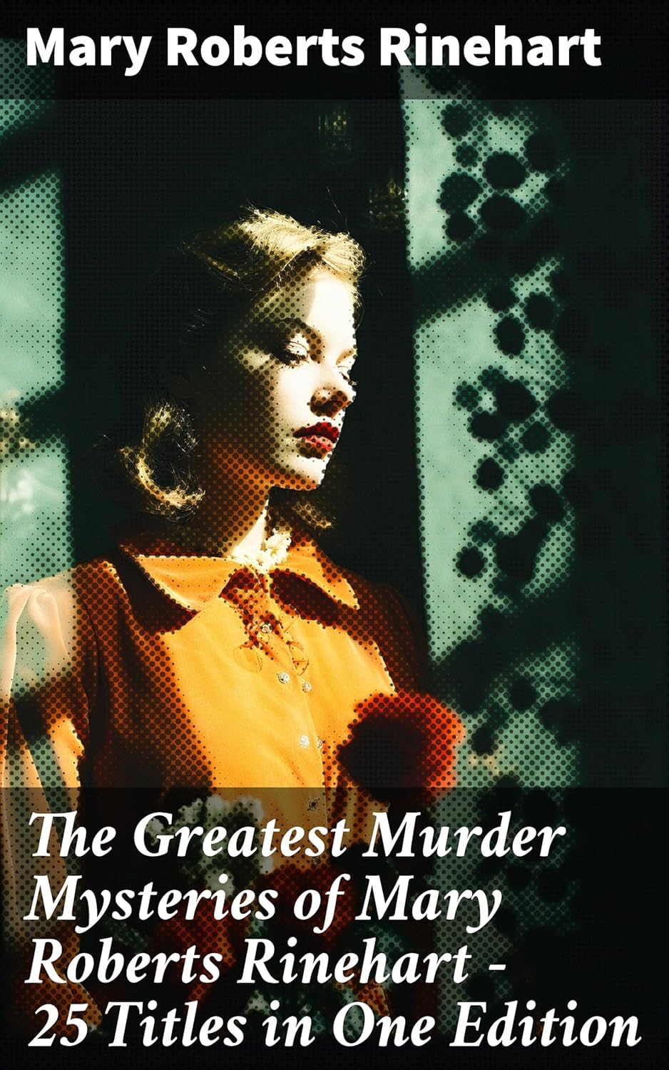The Greatest Murder Mysteries of Mary Roberts Rinehart - 25 Titles in ...