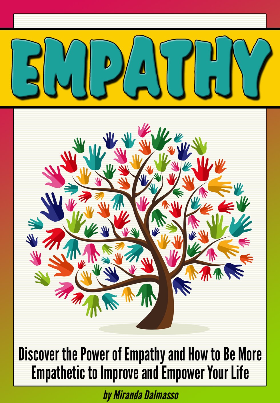 Empathy: Discover the Power of Empathy and How to Be More Empathetic to ...