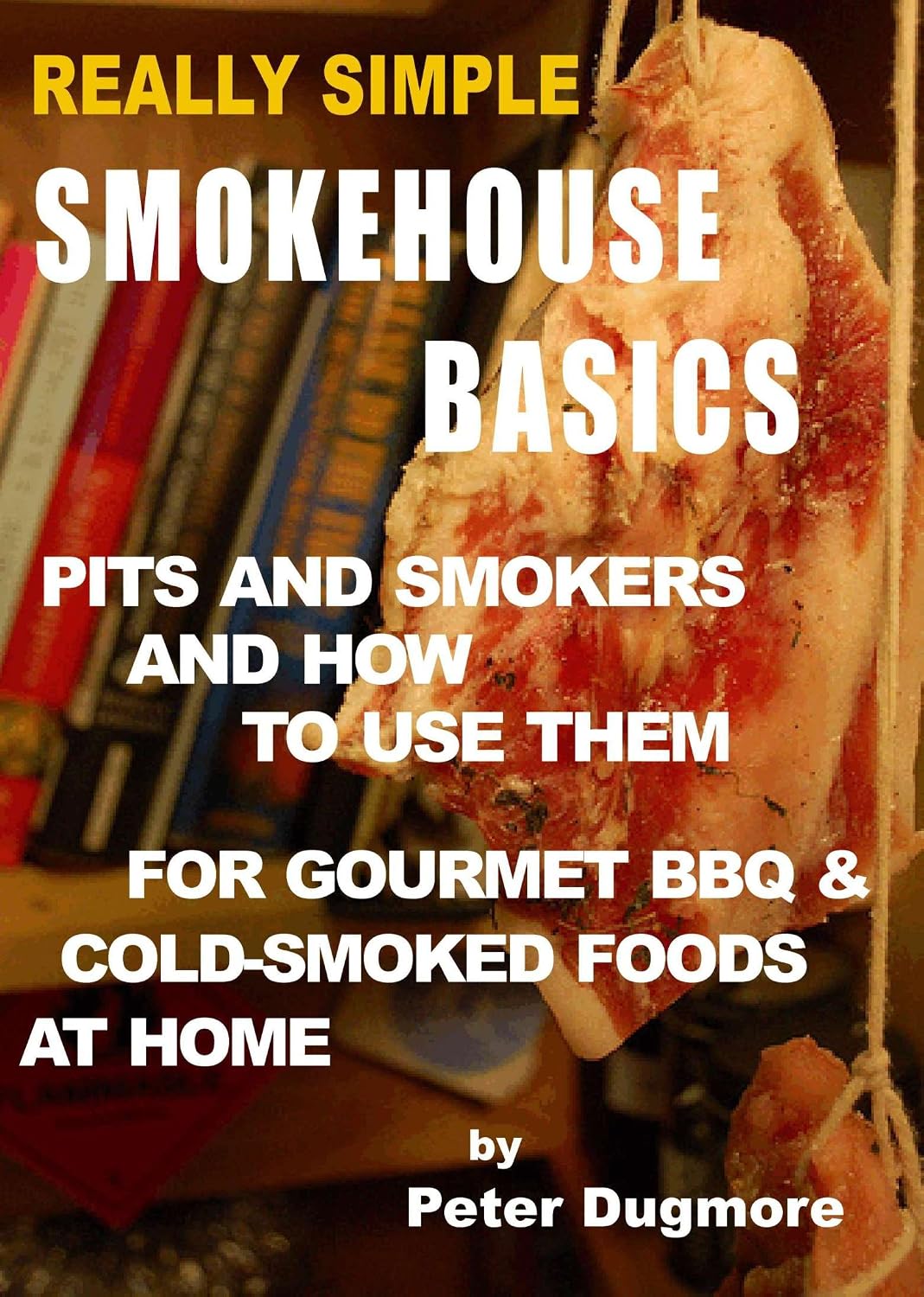 SMOKEHOUSE BASICS ((OUTDOOR COOKING: BARBECUE, GRILLING, COLD-SMOKING ...